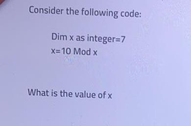 Solved Consider the following code: Dim x as integer=7 X=10 | Chegg.com