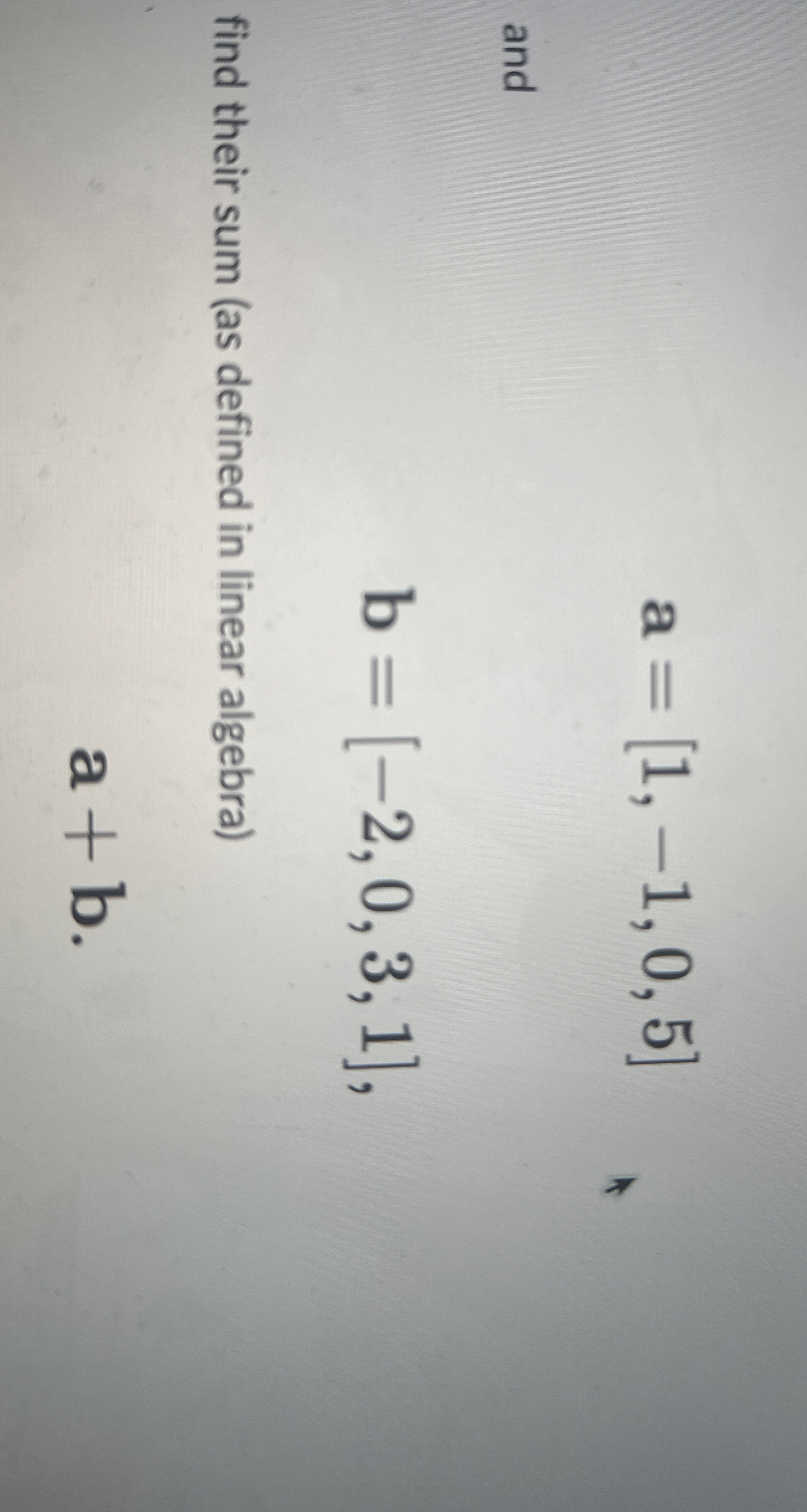 Solved a=[1,-1,0,5]andb=[-2,0,3,1]find their sum (as defined | Chegg.com