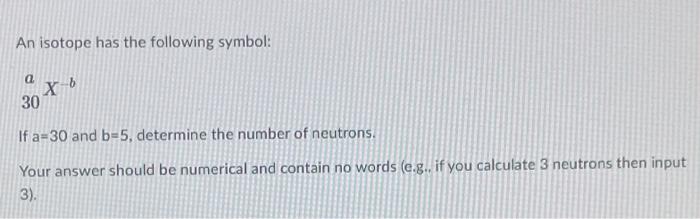 Solved An isotope has the following symbol: a X-6 30 If a=30 | Chegg.com