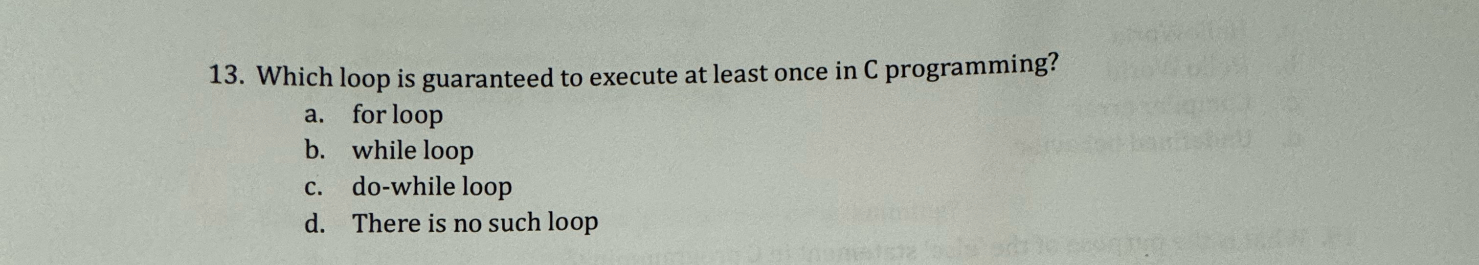 Solved Which loop is guaranteed to execute at least once in | Chegg.com