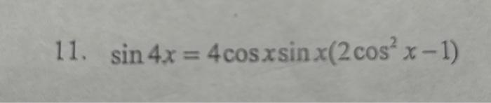 Solved 11. sin4x=4cosxsinx(2cos2x−1) | Chegg.com