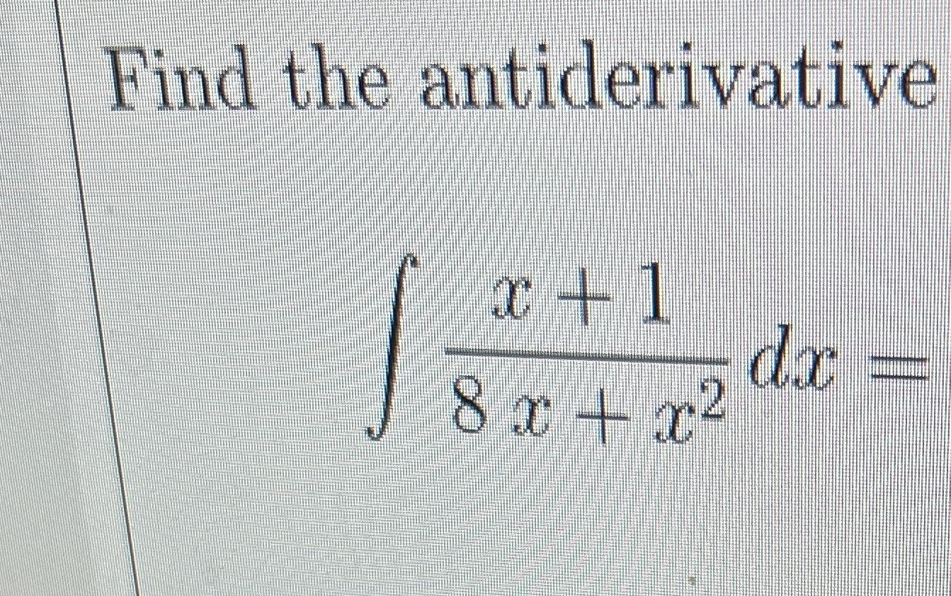 Solved Find the antiderivative∫﻿﻿x+18x+x2dx= | Chegg.com
