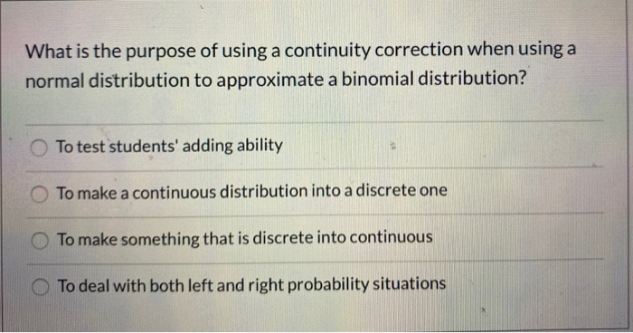 Solved What is the purpose of using a continuity correction | Chegg.com