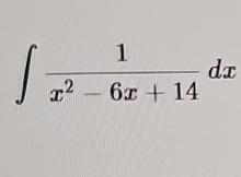 Solved ∫﻿﻿1x2-6x+14dx | Chegg.com