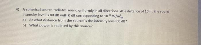 Solved 4) A spherical source radiates sound uniformly in all | Chegg.com