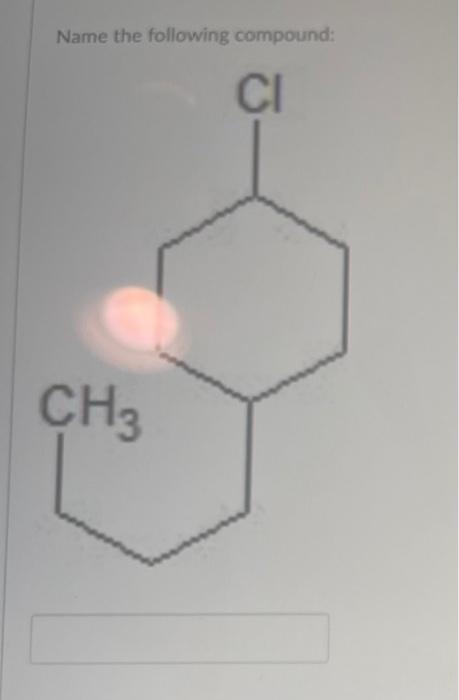Solved Name the following compound: СІ CH3 | Chegg.com
