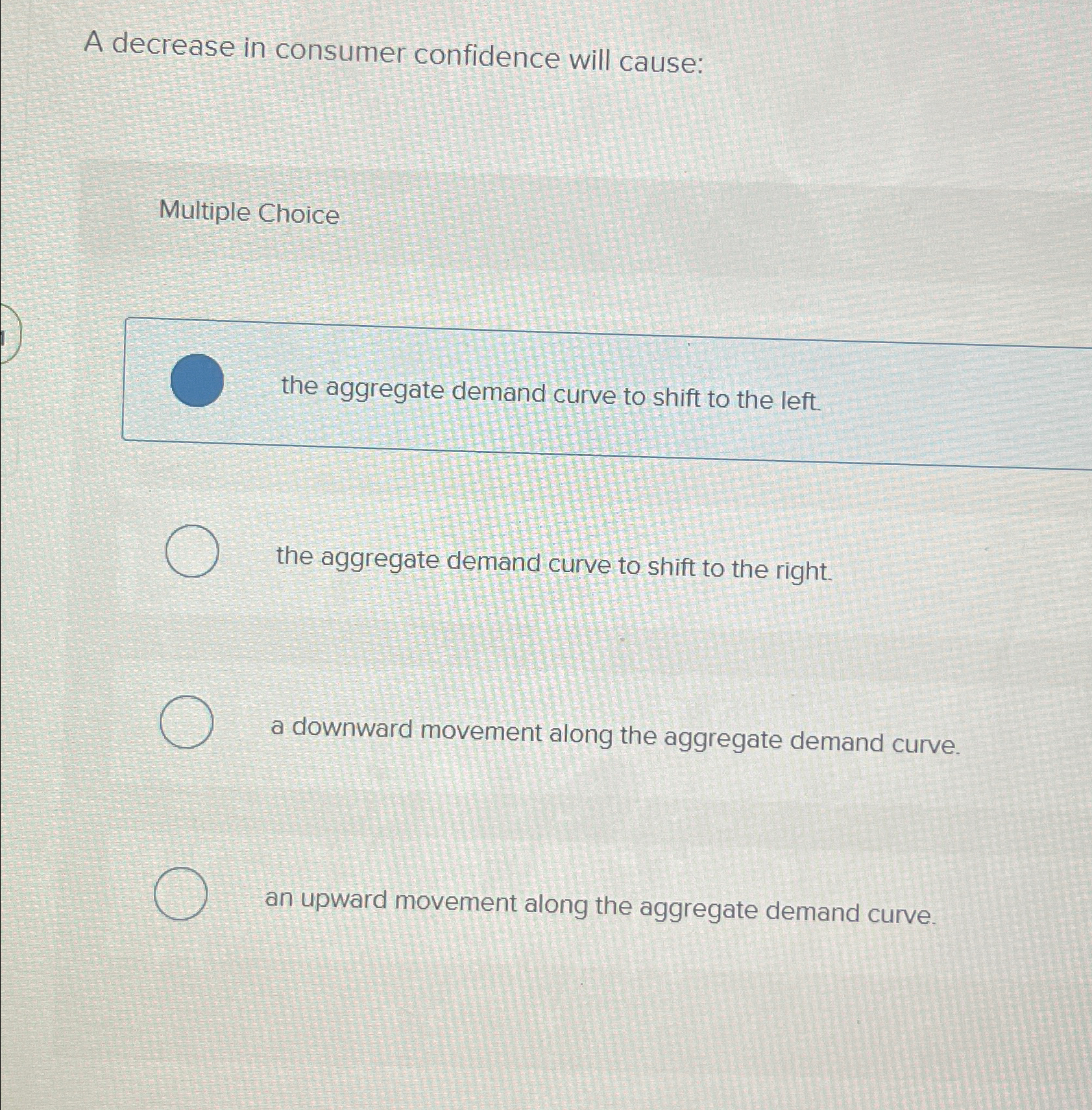 Solved A decrease in consumer confidence will cause:Multiple | Chegg.com