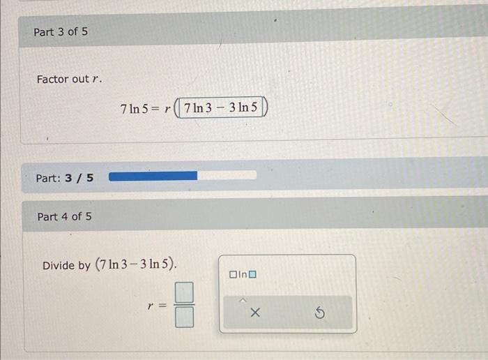 Solved Factor out r. 7ln5=r Part: 3 / 5 Part 4 of 5 Divide | Chegg.com