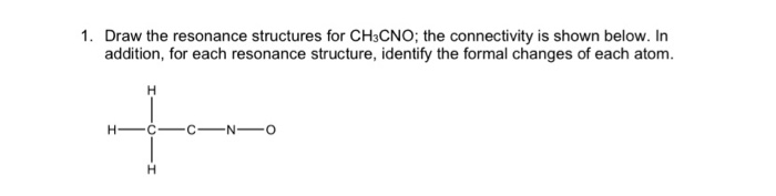 Solved 1. Draw the resonance structures for CH3CNO; the | Chegg.com