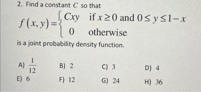 Solved 2. Find a constant C so that f(x,y)={Cxy0 if x≥0 and | Chegg.com