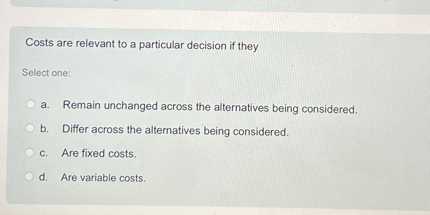 Solved Costs are relevant to a particular decision if | Chegg.com
