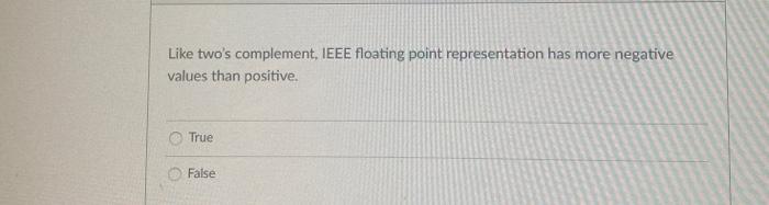 Solved Like two's complement, IEEE floating point | Chegg.com