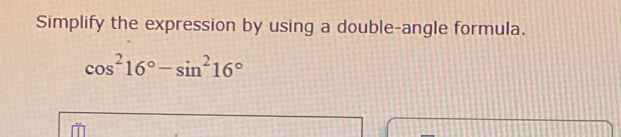 Solved Simplify the expression by using a double-angle | Chegg.com
