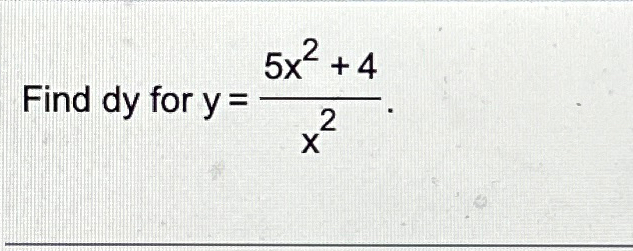 Solved Find dy for y=5x2+4x2 | Chegg.com