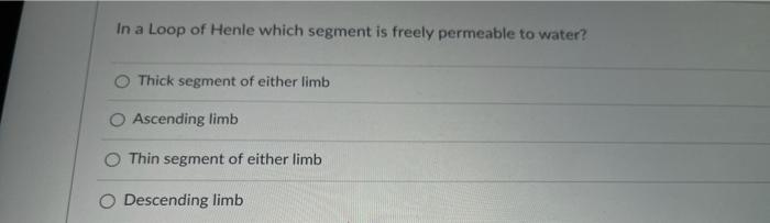Solved In a Loop of Henle which segment is responsible for | Chegg.com