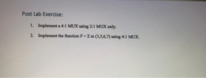 Solved Post Lab Exercise: 1. Implement a 4:1 MUX using 2:1 | Chegg.com