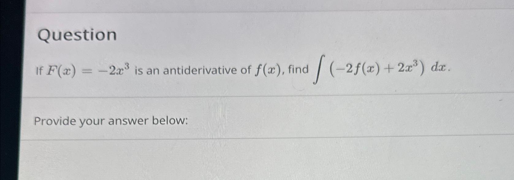 Solved Questionif F X 2x3 ﻿is An Antiderivative Of F X