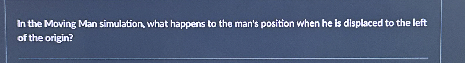 Solved In the Moving Man simulation, what happens to the | Chegg.com
