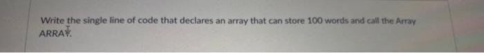 Solved Write the single line of code that declares an array | Chegg.com