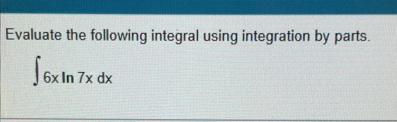 Solved Evaluate the following integral using integration by | Chegg.com