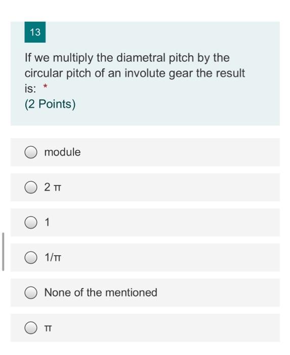 Solved 13 If we multiply the diametral pitch by the circular | Chegg.com
