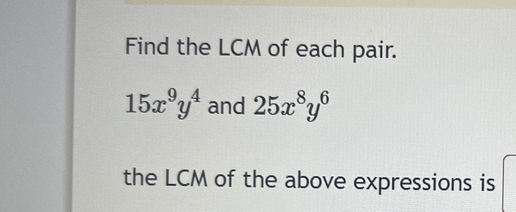 Solved Find the LCM of each pair.15x9y4 ﻿and 25x8y6the LCM | Chegg.com