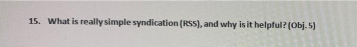 Solved 15. What is really simple syndication (RSS), and why | Chegg.com