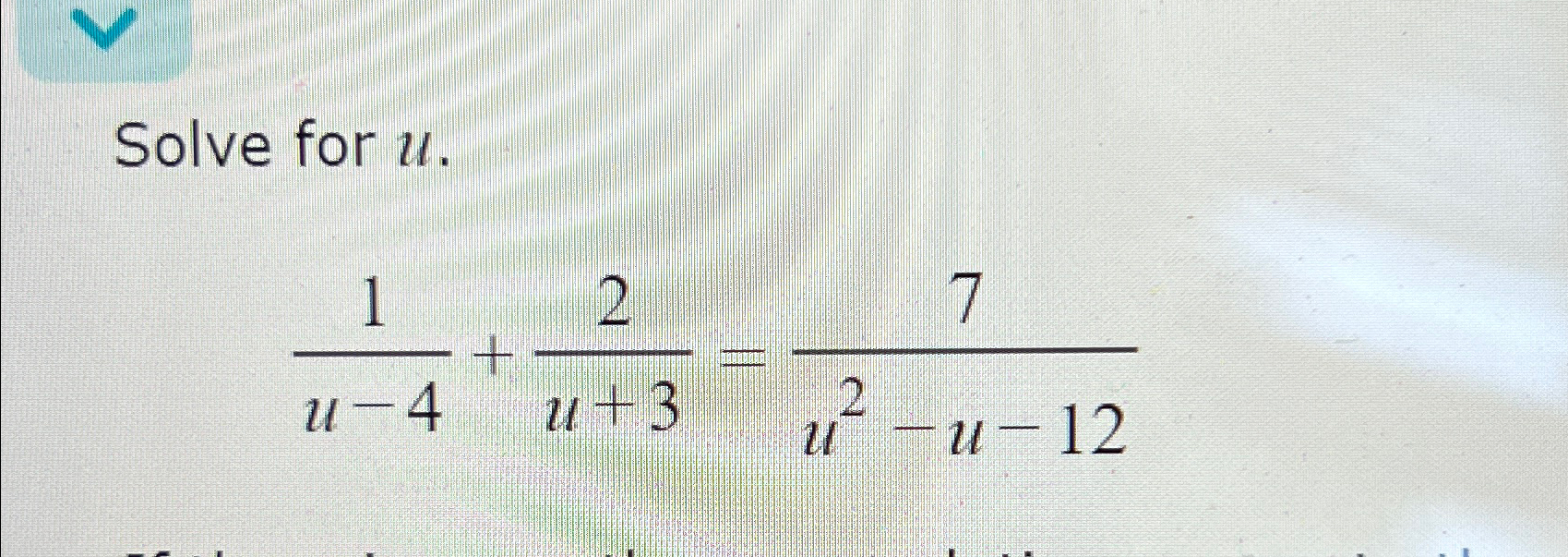 Solved Solve for u.1u-4+2u+3=7u2-u-12 | Chegg.com