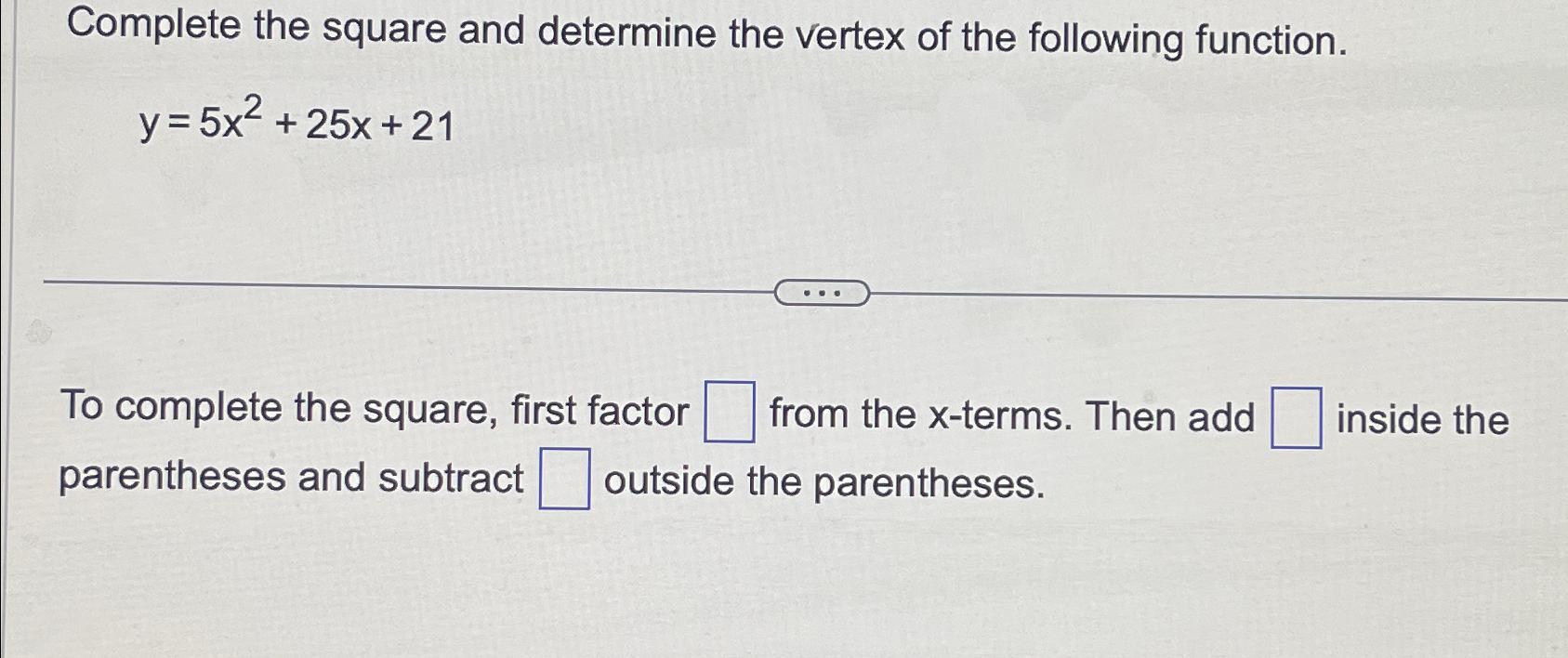 Solved Complete the square and determine the vertex of the | Chegg.com