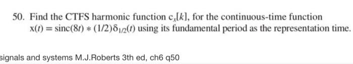 Solved 50. Find the CTFS harmonic function c,[k], for the | Chegg.com