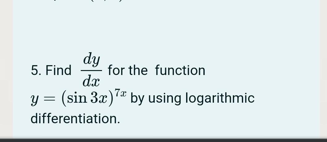 Solved 5. Find dxdy for the function y=(sin3x)7x by using | Chegg.com