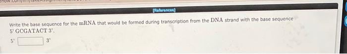 Solved Write the base sequence for the mRNA that would be | Chegg.com