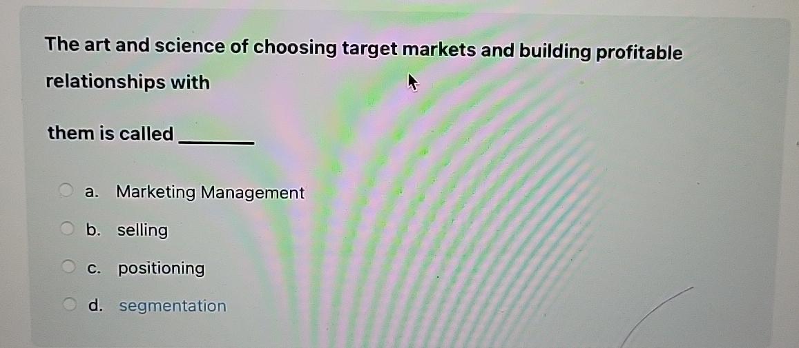 Solved The art and science of choosing target markets and | Chegg.com