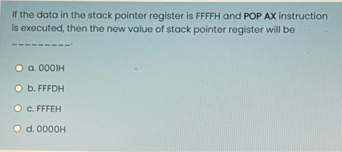 Solved If the data in the stack pointer register is FFFFH | Chegg.com
