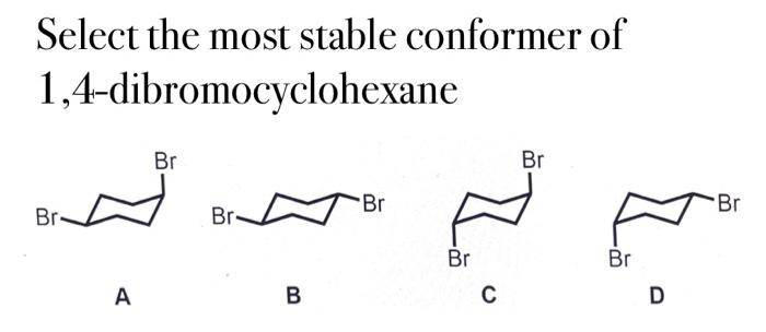 Solved Select the most stable conformer of | Chegg.com