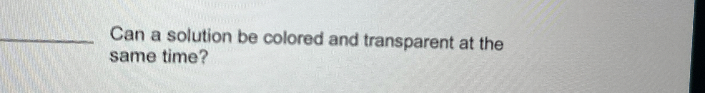 Can a solution be colored and transparent at the same | Chegg.com