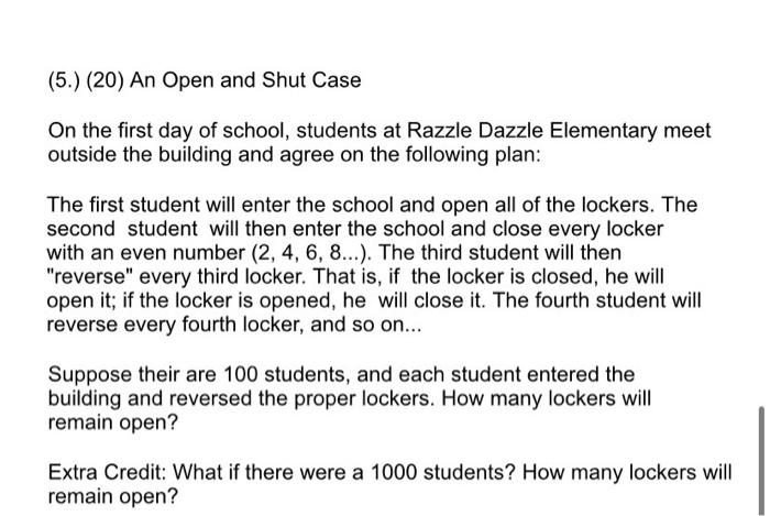 Solved (5.) (20) An Open and Shut Case On the first day of | Chegg.com