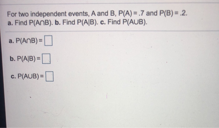 Solved For two independent events, A and B, P(A) = .7 and | Chegg.com