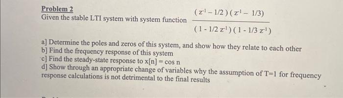 Solved Problem 2 Given the stable LTI system with system | Chegg.com