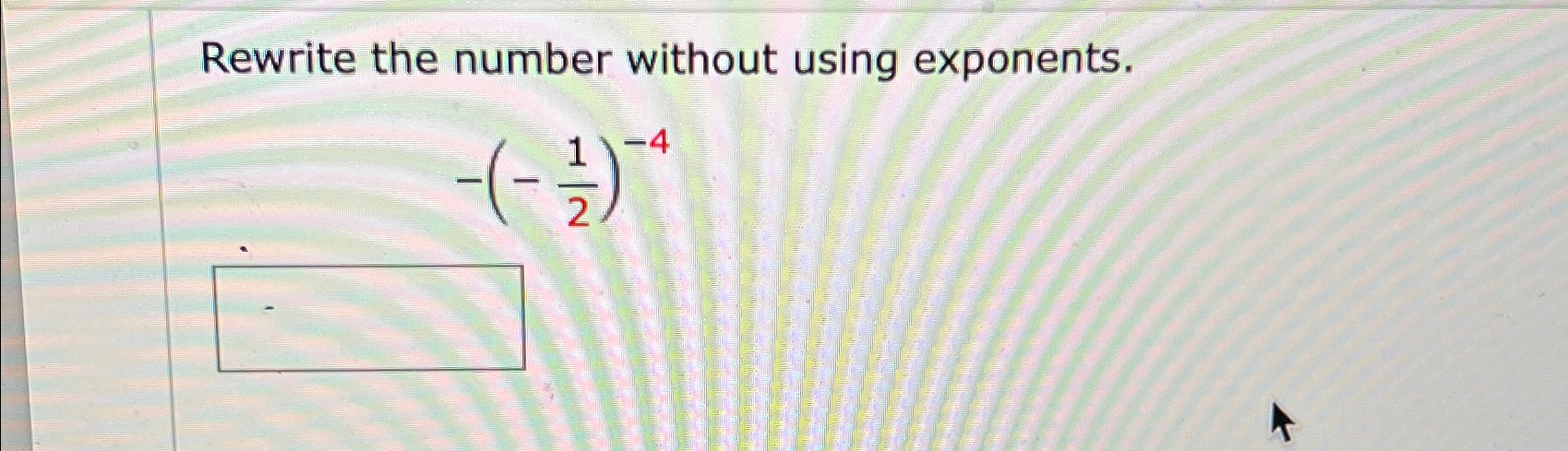 Solved Rewrite the number without using exponents.-(-12)-4 | Chegg.com