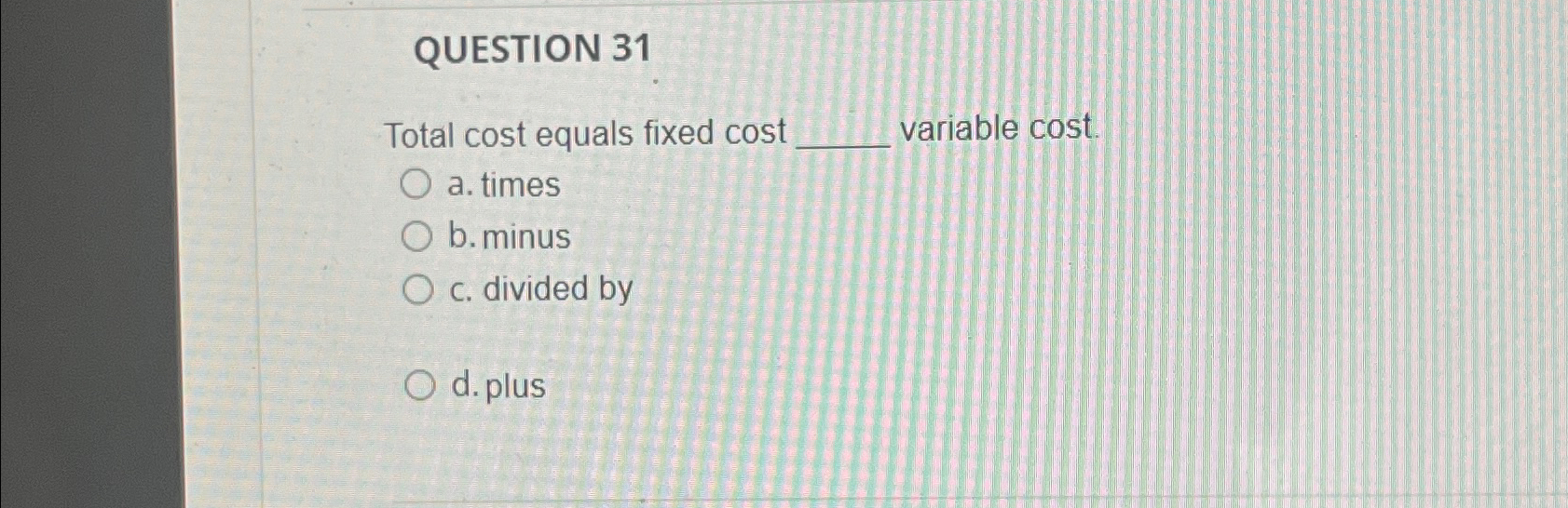 Solved QUESTION 31Total cost equals fixed cost ﻿variable | Chegg.com
