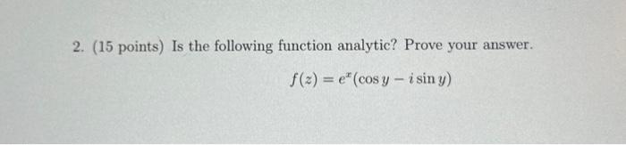 Solved 2. (15 points) Is the following function analytic? | Chegg.com