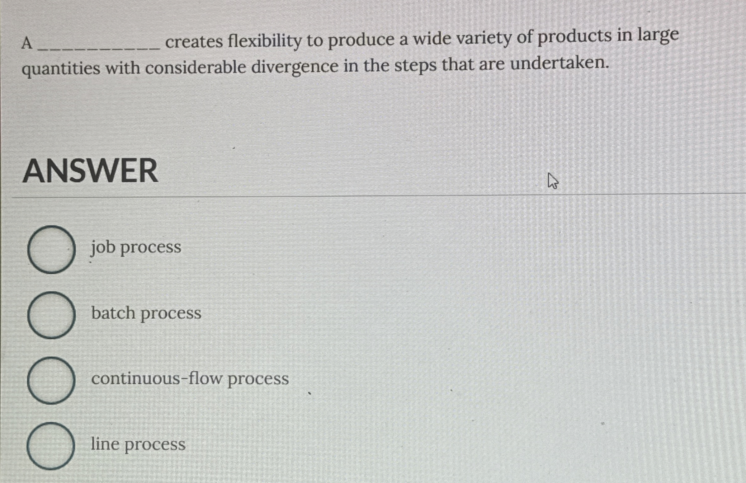 Solved A ﻿creates flexibility to produce a wide variety of | Chegg.com