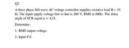 Solved Q2 A three phase full wave AC voltage controller | Chegg.com