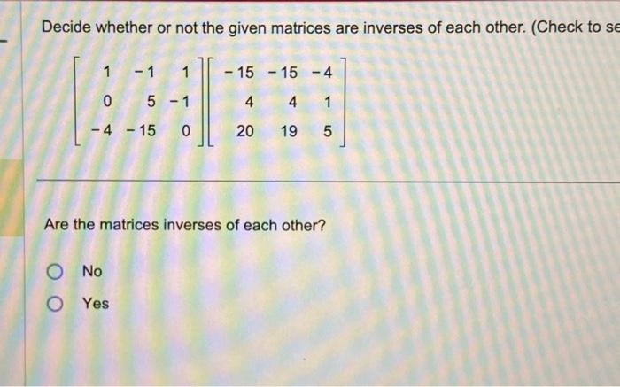 Solved Decide whether or not the given matrices are inverses | Chegg.com