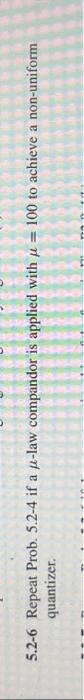 5.2-6 Repeat Prob. 5.2-4 if a μ-law compandor is | Chegg.com 5.2-6 Repeat Prob. 5.2-4 if a μ-law compandor is | Chegg.com