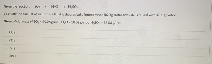 Solved Given the reaction: SO3 + H2O - H2SO4 Calculate the | Chegg.com