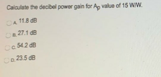 Solved Calculate the decibel power gain for Ap value of 15 | Chegg.com