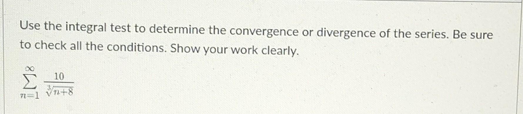 Solved Use the integral test to determine the convergence or | Chegg.com