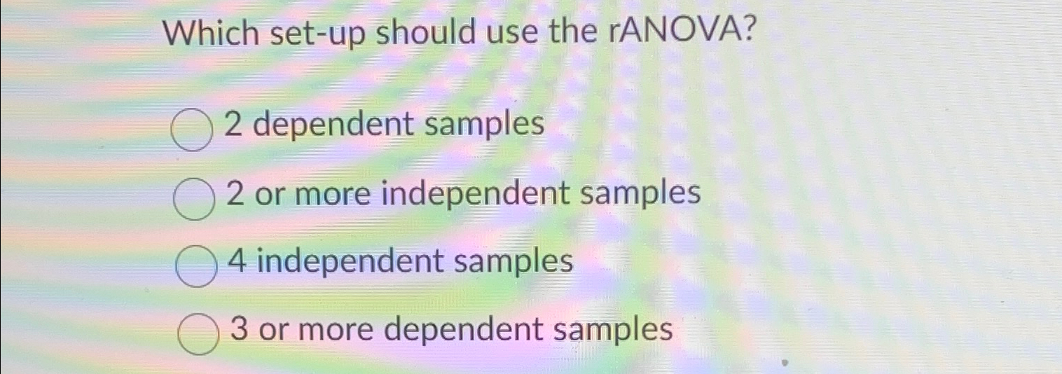 Solved Which set-up should use the rANOVA?2 ﻿dependent | Chegg.com